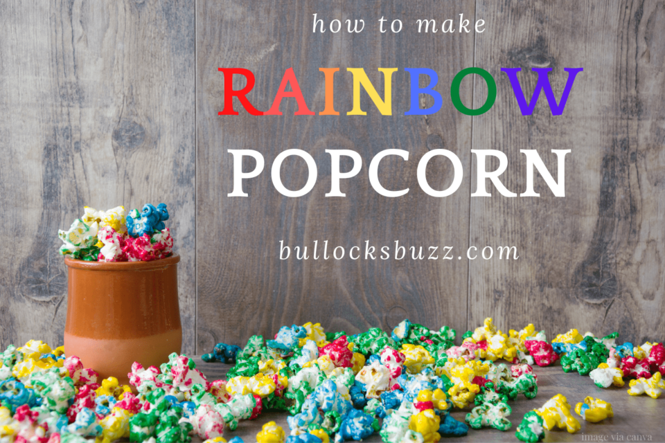 How to Make Rainbow Popcorn - Bullock's Buzz