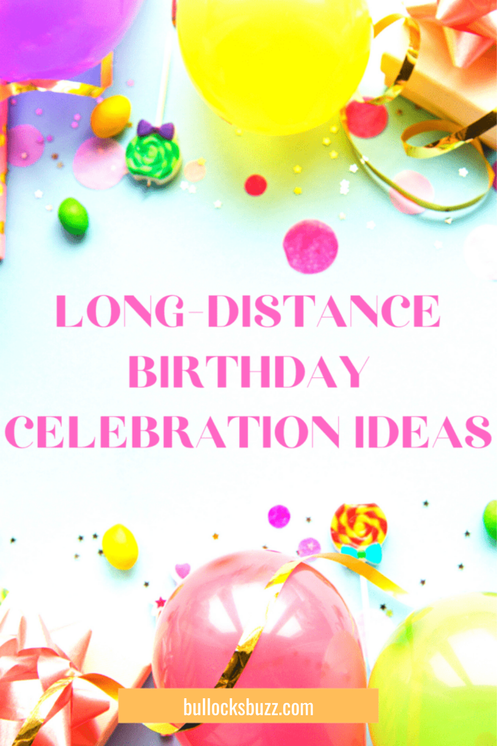 Long Distance Birthday Celebration Ideas - 11 Creative Suggestions